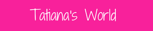 Tatiana’s World – Tatiana’s World